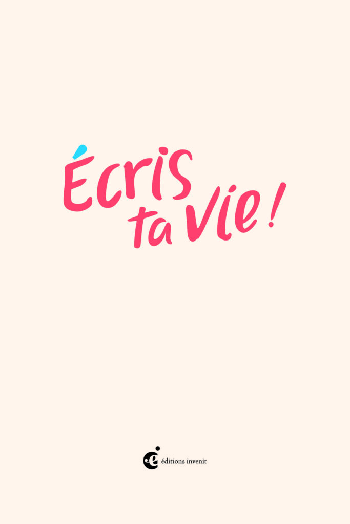 Écris ta vie! - invenit - édition et design graphique